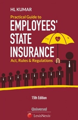 Practical Guide to Employees’ State Insurance Act, Rules and Regulations